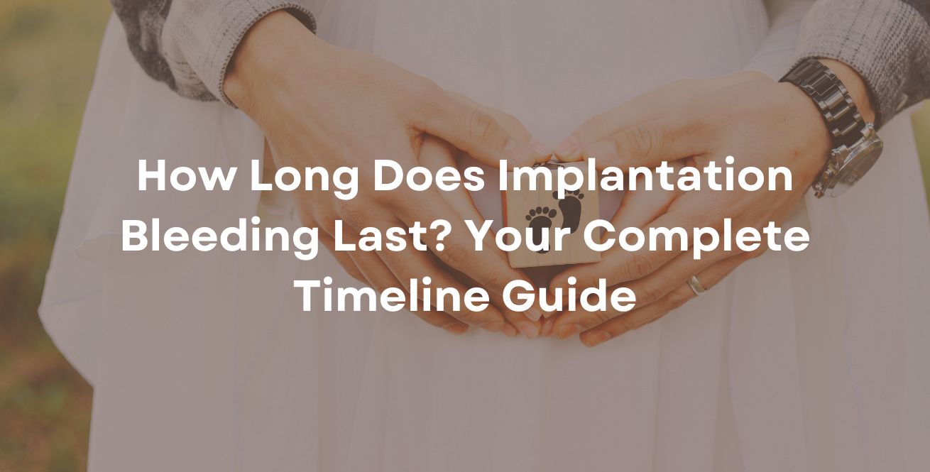 Implantation Bleeding: A Complete Timeline Guide