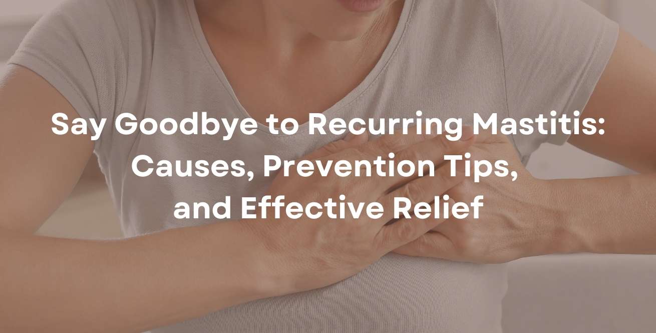 Mastite Récurrente : Guide Complet De Prévention Et De Traitement