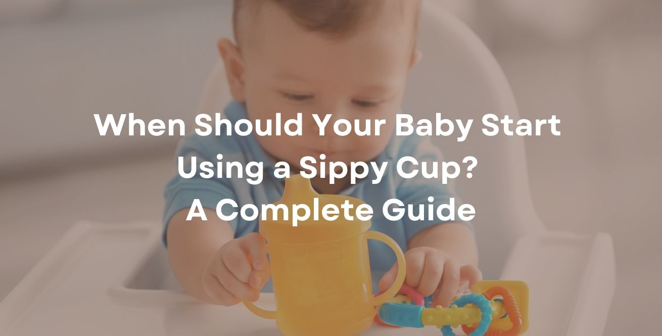 When Should Your Baby Start Using a Sippy Cup? A Complete Guide